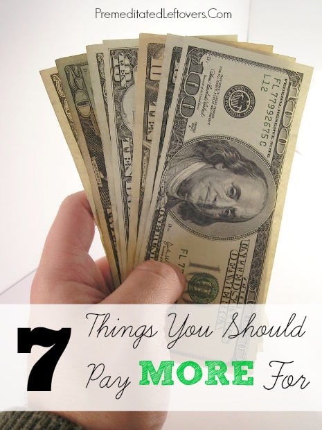 7 Things You Should Pay More For