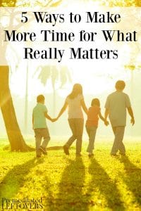 5 Ways to Make More Time for What Really Matters